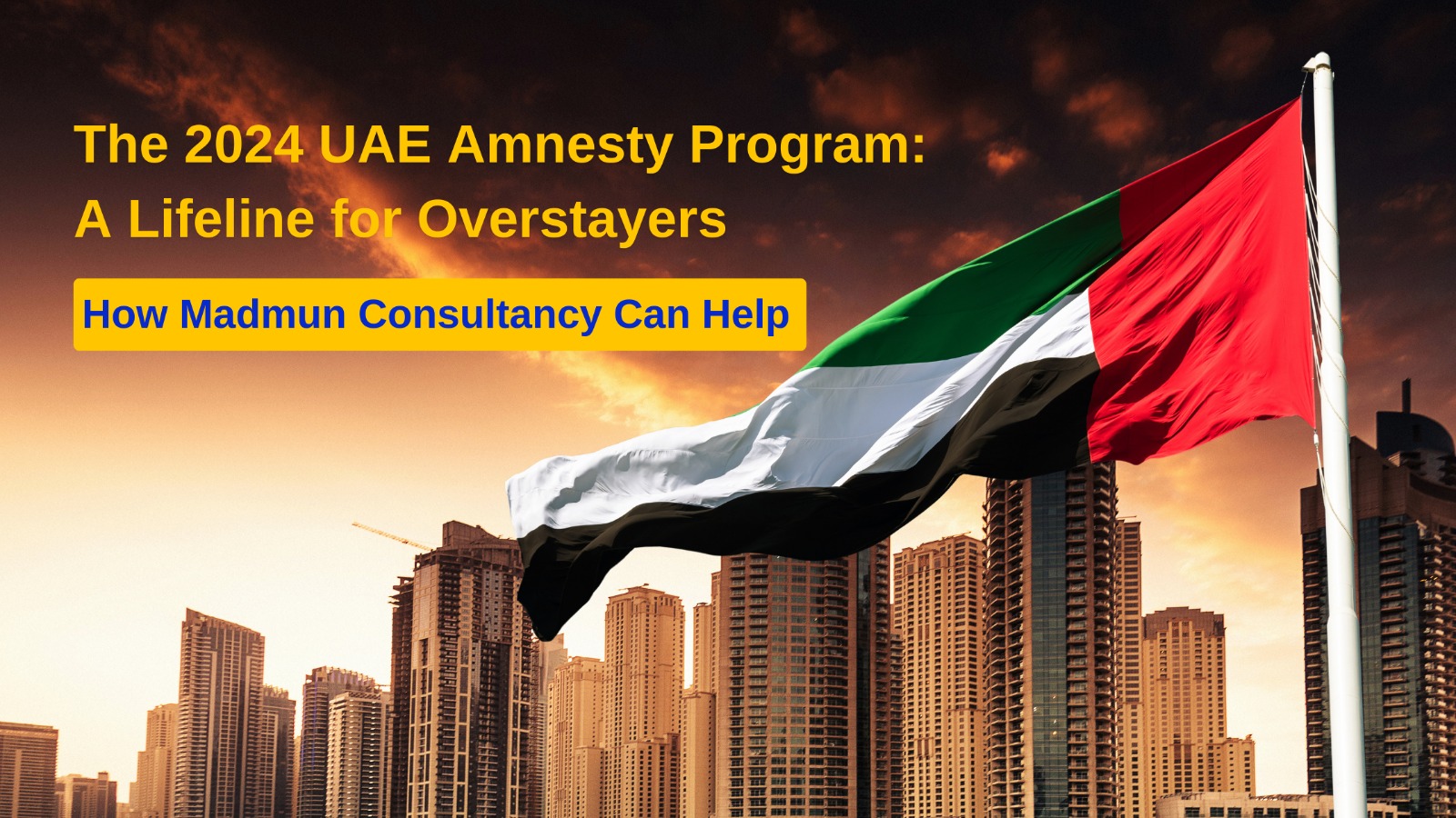The 2024 UAE Amnesty Program: A Lifeline for Overstay and How Madmun Consultancy Can Help ...